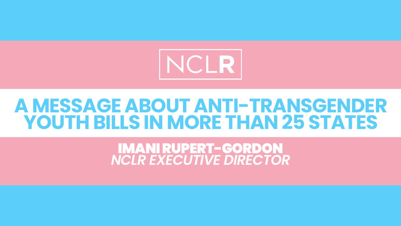 A Message from NCLR E.D. Imani Rupert-Gordon About Anti-Trans Youth ...