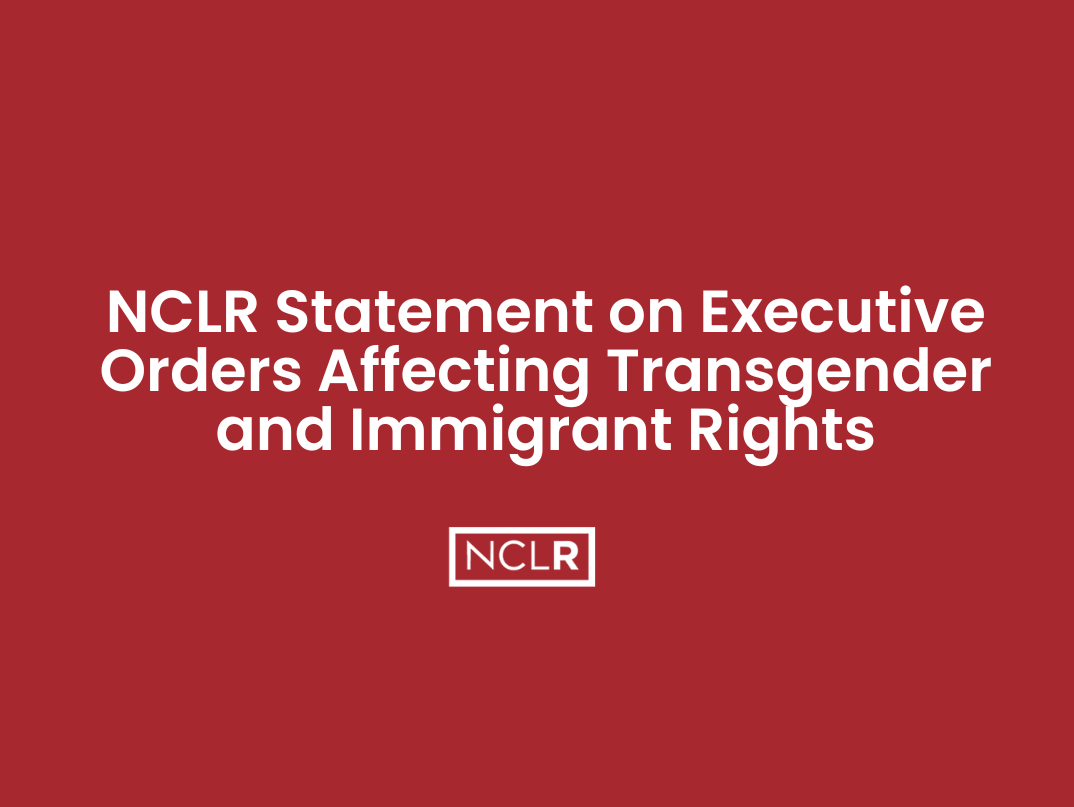 NCLR Statement on Executive Orders Affecting Transgender and Immigrant ...